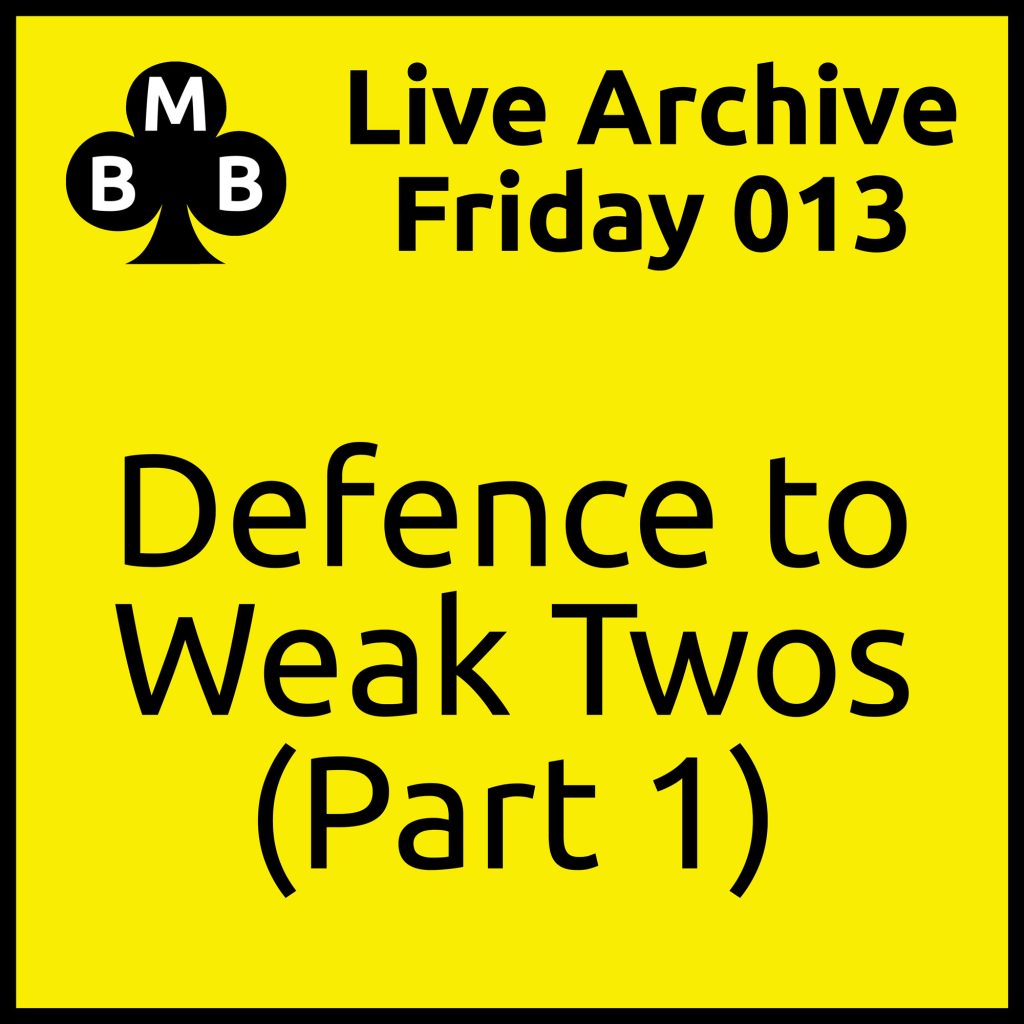 Friday Live 013 – Defence to Weak Twos (part 1) – Bernard Magee Bridge
